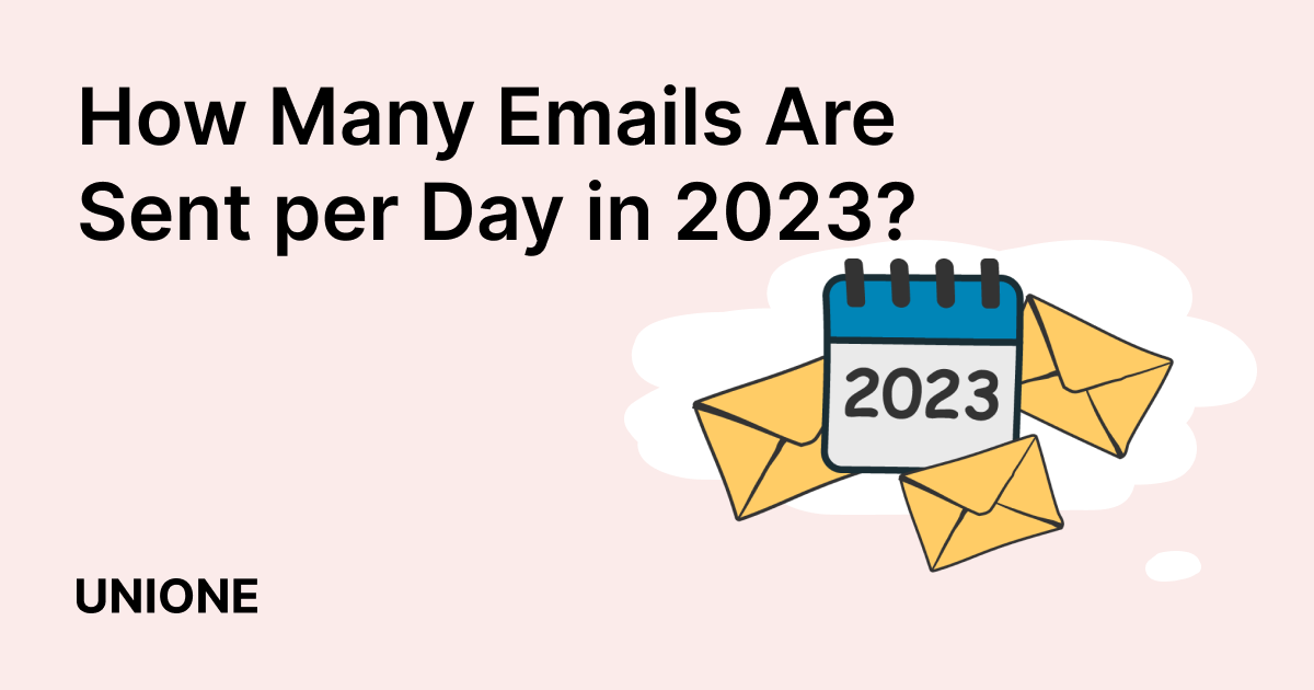 How Many Emails Are Sent Per Day in 2023? | UniOne